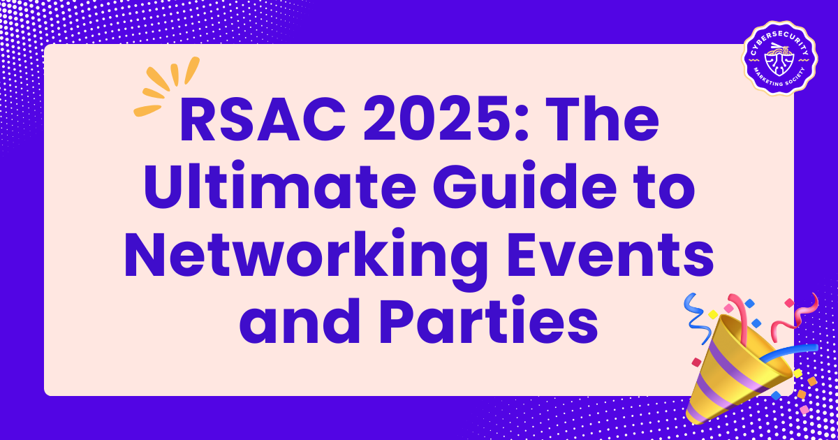 RSAC 2025: The Ultimate Guide to Networking Events and Parties | Blog - Cybersecurity Marketing ...